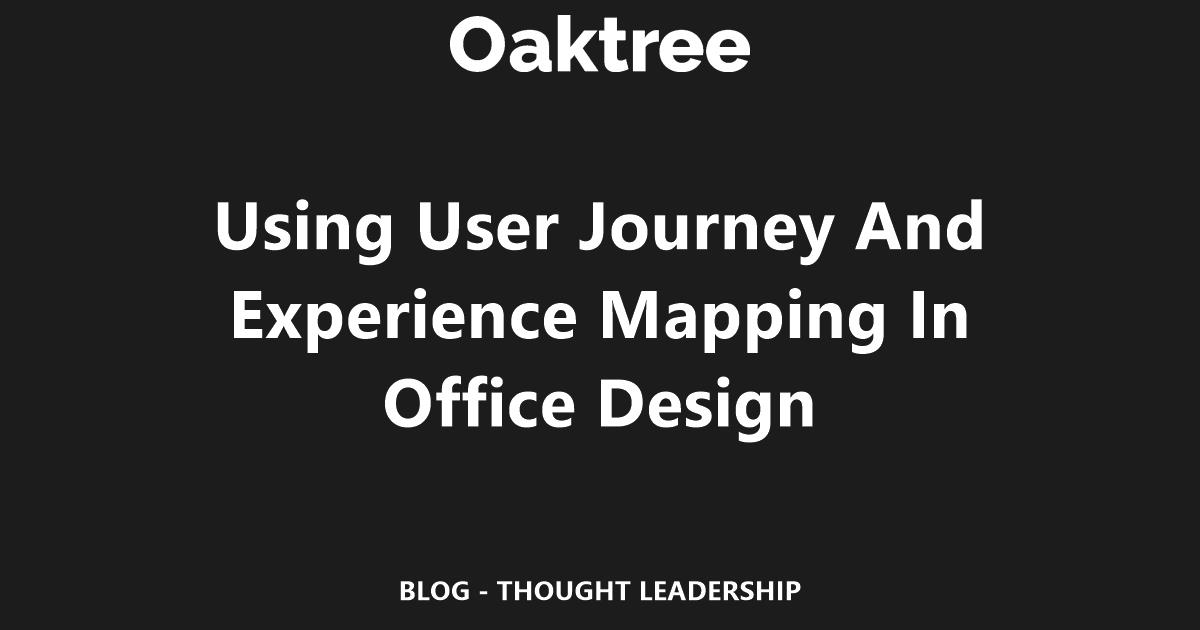 Using User Journey And Experience Mapping In Office Design
